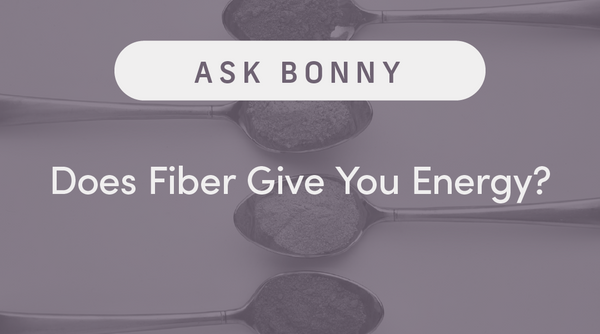 Does Fiber Give You Energy? - Bonny Fiber Supplements