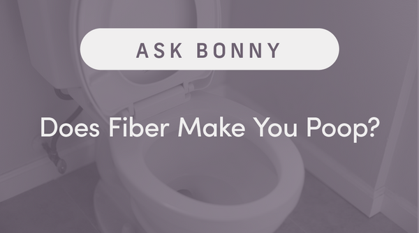Does Fiber Make You Poop? - Bonny Fiber Supplements