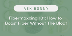 Fibermaxxing 101: How to Boost Your Fiber Intake Without Feeling Bloat ...
