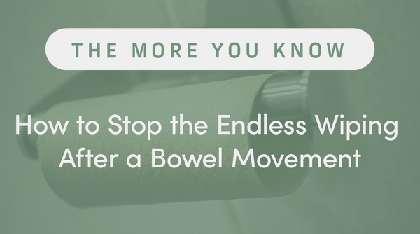 How to Stop the Endless Wiping After Bowel Movement - Bonny Fiber ...