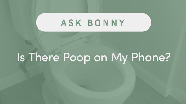 Is There Poop on My Phone - Bonny Fiber Supplements